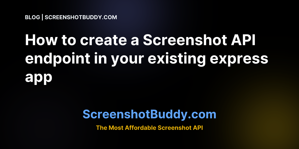 How to create a Screenshot API endpoint in your existing express app - Blog ScreenshotBuddy